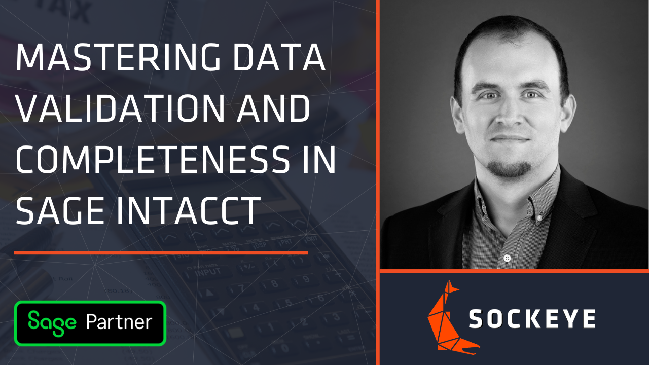 Mastering Data Validation and Completeness in Sage Intacct - Video Mastering Data Validation and Completeness in Sage Intacct - Video